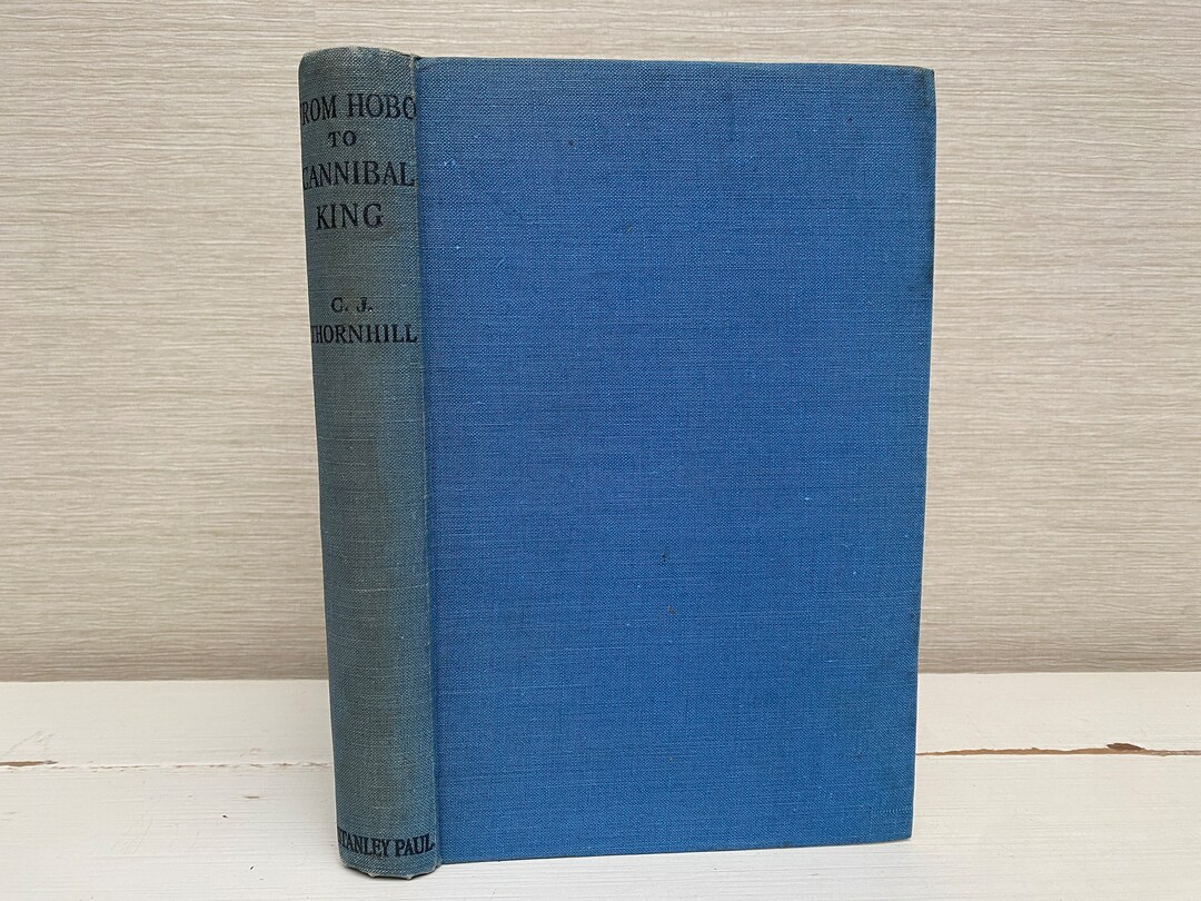 From Hobo to Cannibal King by C J Thornhill Vintage 1940s Hardback Book ...