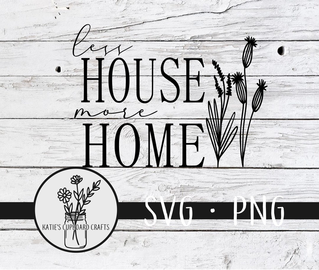 Less House More Home - SVG Cut File - Etsy