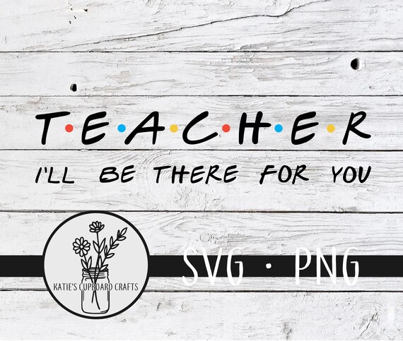 Teacher I'll Be There for You Inspired by Friends SVG - Etsy
