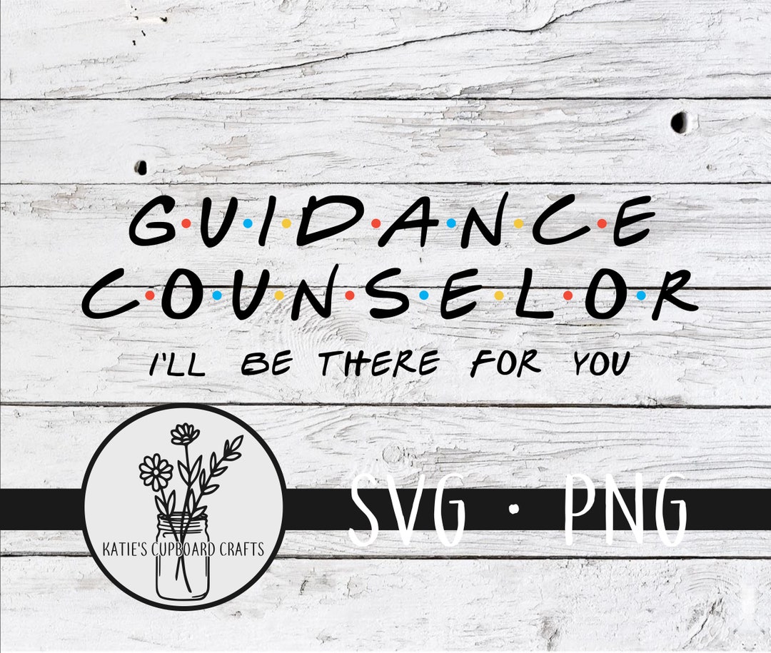 Guidance Counselor; I'll Be There for You, Inspired by Friends - SVG ...