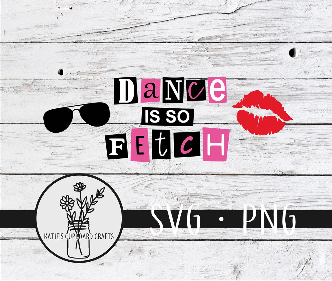 Mean Girls Inspired "dance is so Fetch" - SVG Cut File; PNG File - Etsy