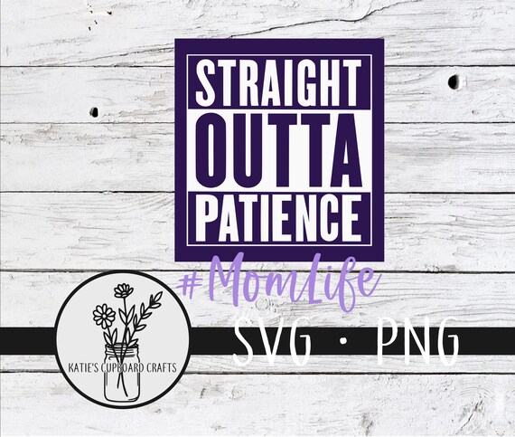 Straight Outta Patience SVG Cut File - Etsy