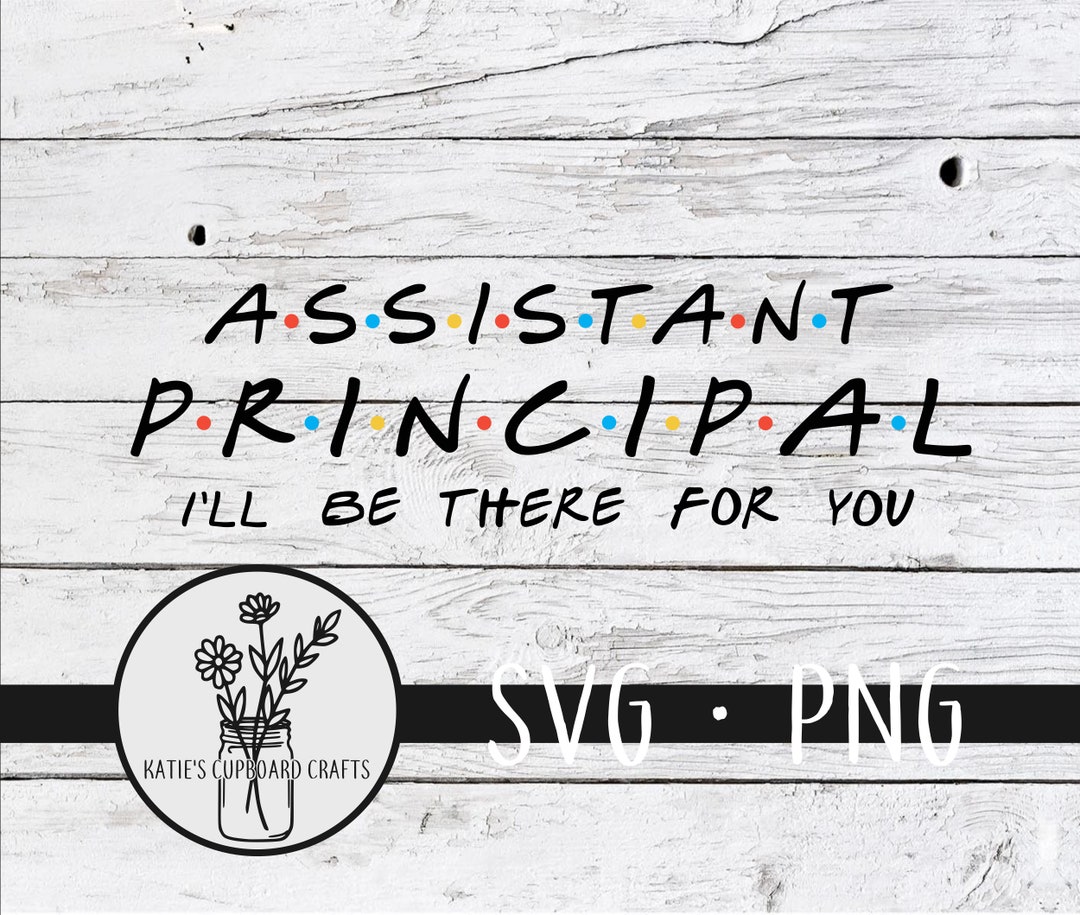 Assistant Principal; I'll Be There for You, Inspired by Friends - SVG ...