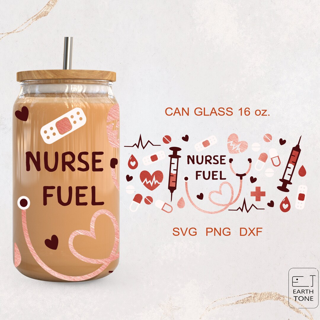 Nurse Fuel Libbey Glass Svg Nurse Beer Can Glass Cute Nurse Full Wrap ...