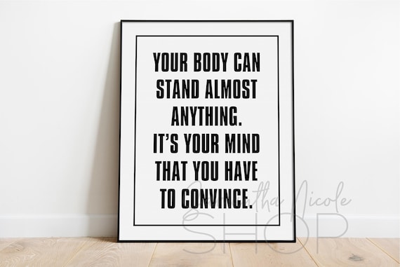 Your Body Can Stand Almost Anything Its Your Mind That You Etsy