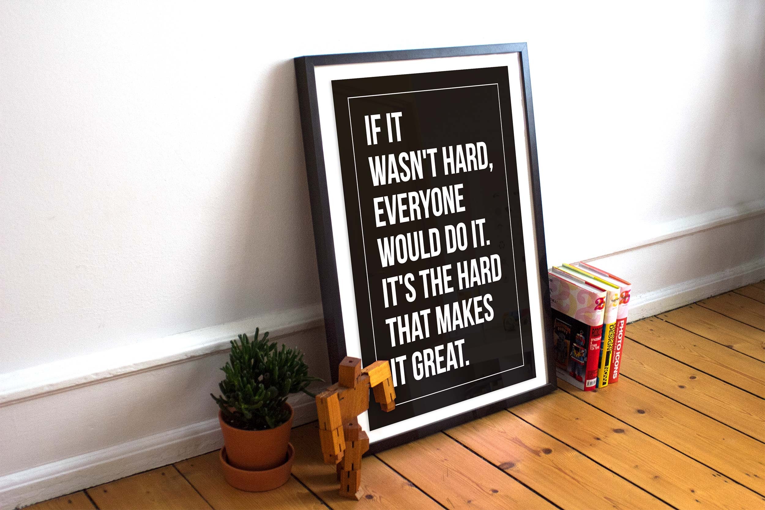 If It Wasn't Hard, Everyone Would Do It. It's the Hard That Makes It ...