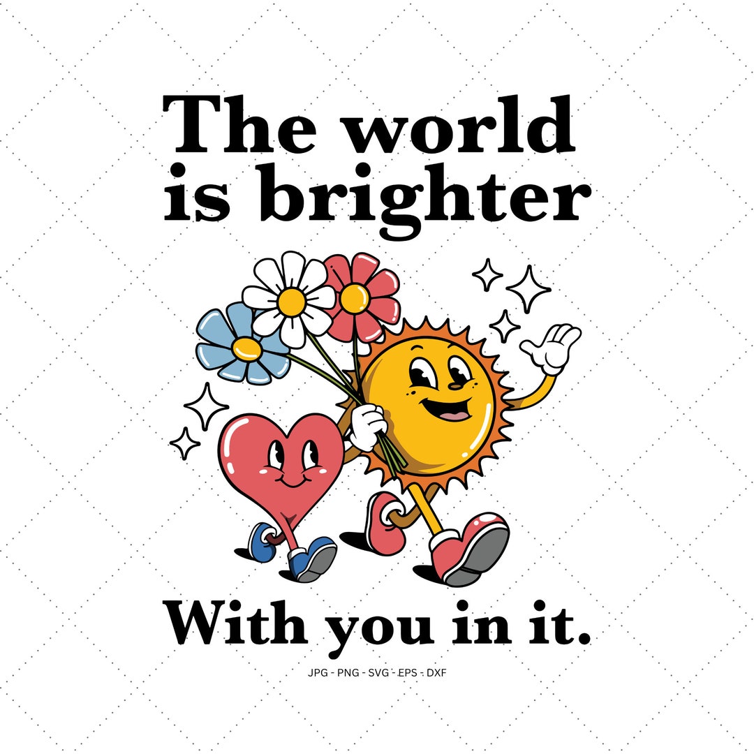 The World is Brighter With You in It Svg, Self Love Png, Be Kind Svg ...