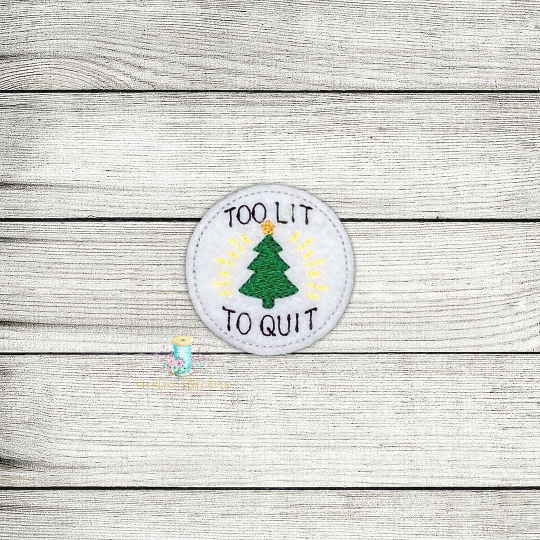 Too Lit to Quit Digital Embroidery Feltie Design File | ITH Projects - Etsy