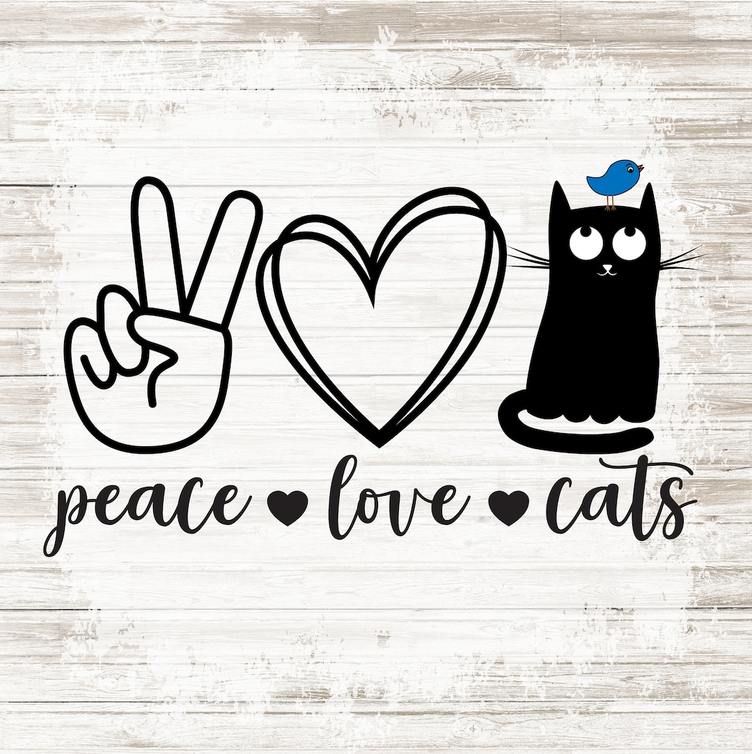Peace Love Cats! It's All the World Needs! Cat Svg, Love of Cats, Peace ...