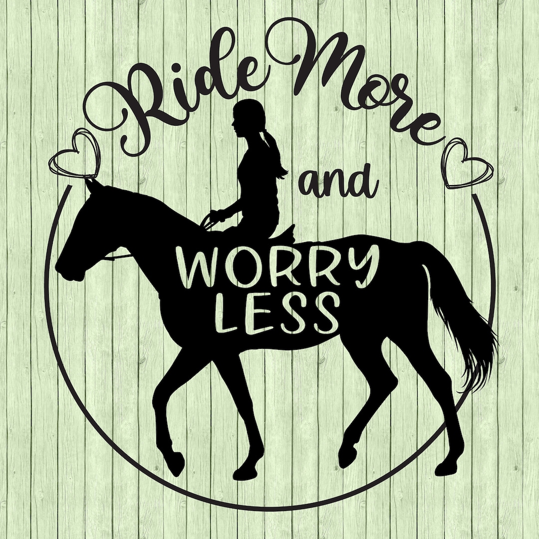 Ride More and Worry Less! A Horse Lover's Mantra! Horse SVG, Girl and ...