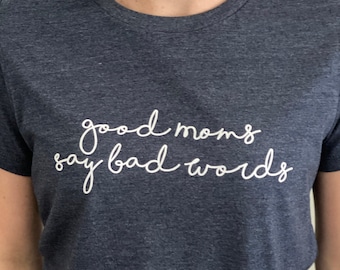 Good Moms Say Bad Words Tee Funny Mom Shirt Gift for Mom New Mom Shirt ...