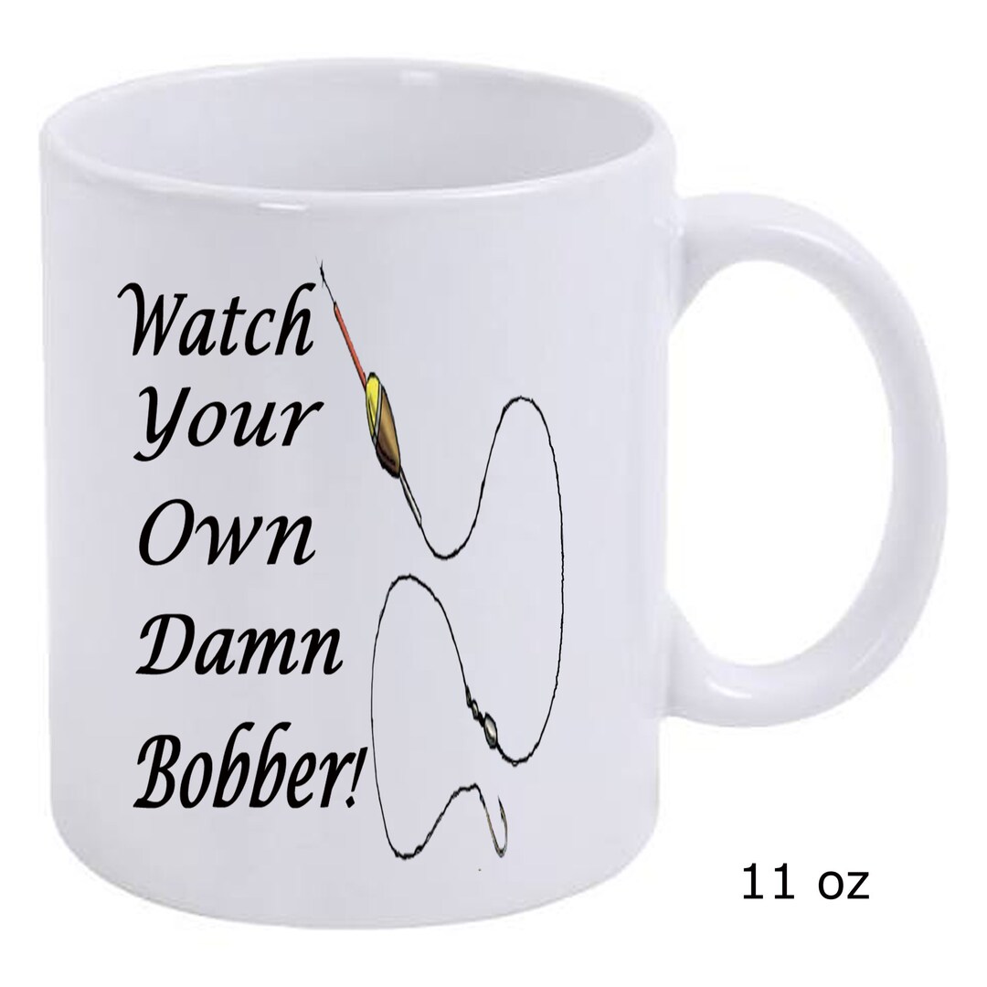 Watch Your Own Damn Bobber Ceramic Coffee Mug - Etsy