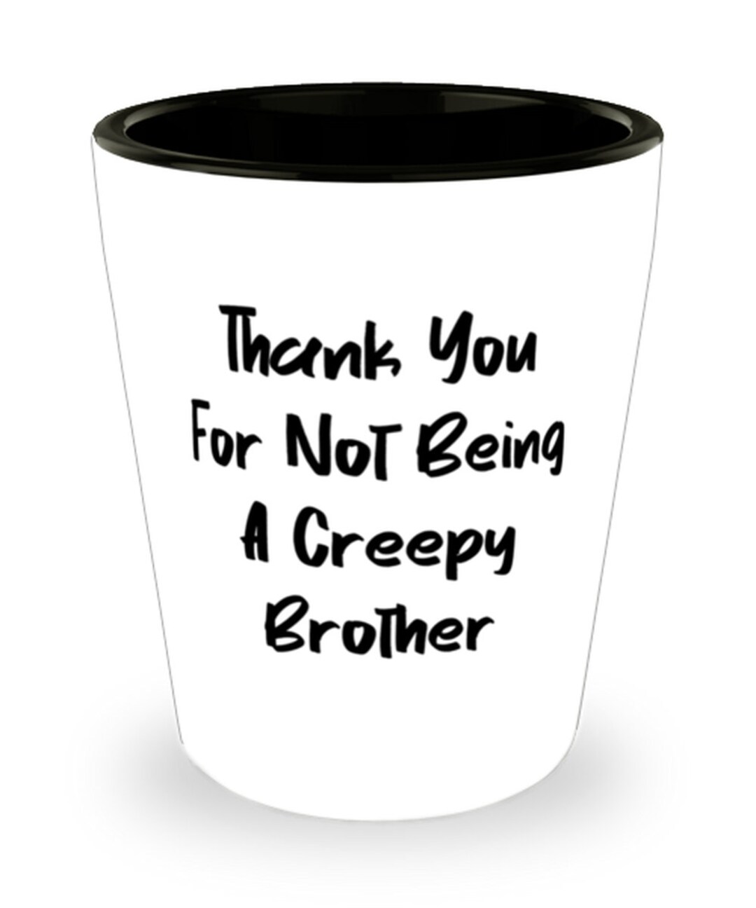 Thank You for Not Being A Creepy Brother Shot Glass Brother - Etsy