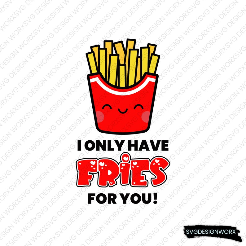 I Only Have Fries for You Saying SVG, Cute Kawaii Svg Clipart for ...