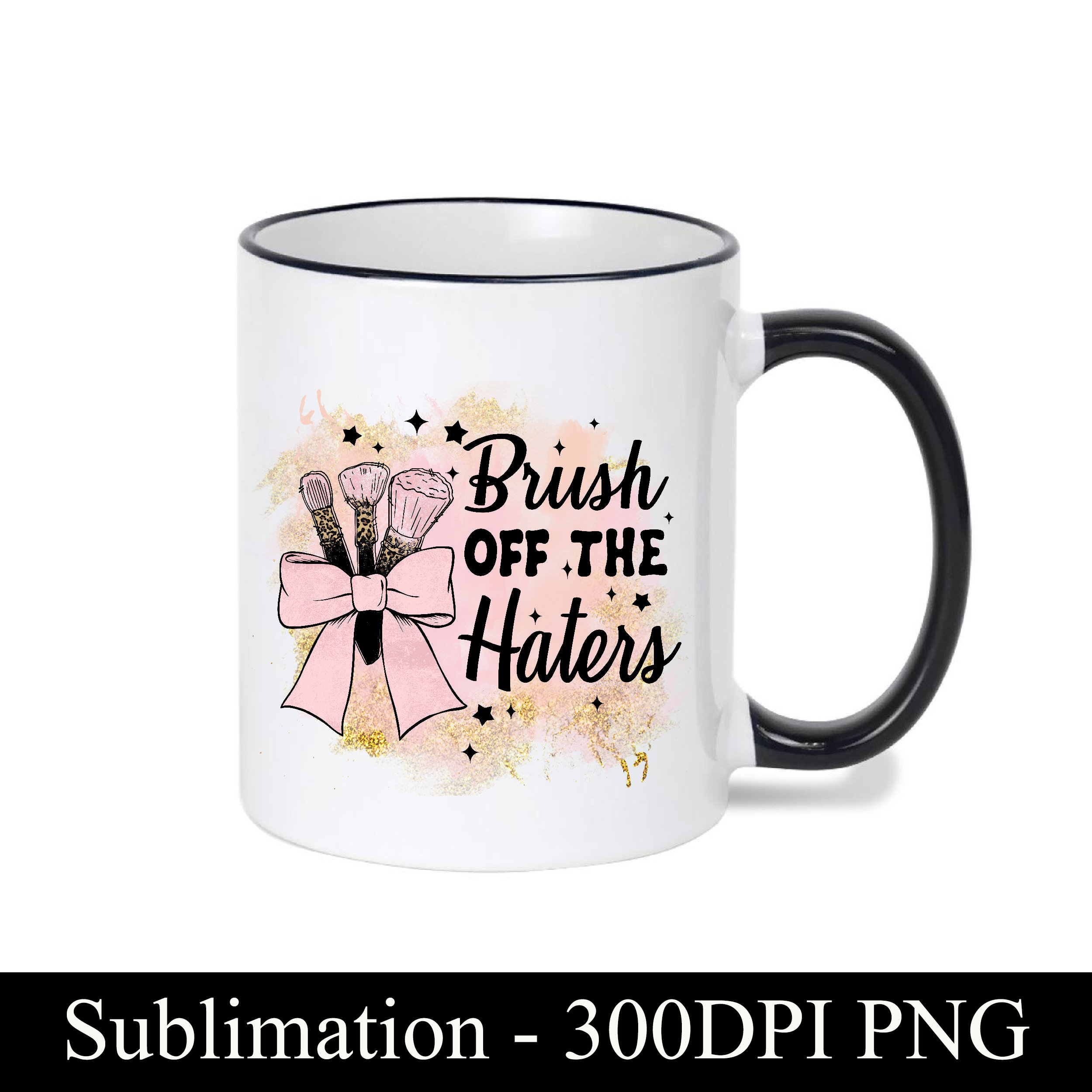 Brush OFF the Haters PNG for Sublimation Birthday Gift Idea for Women ...
