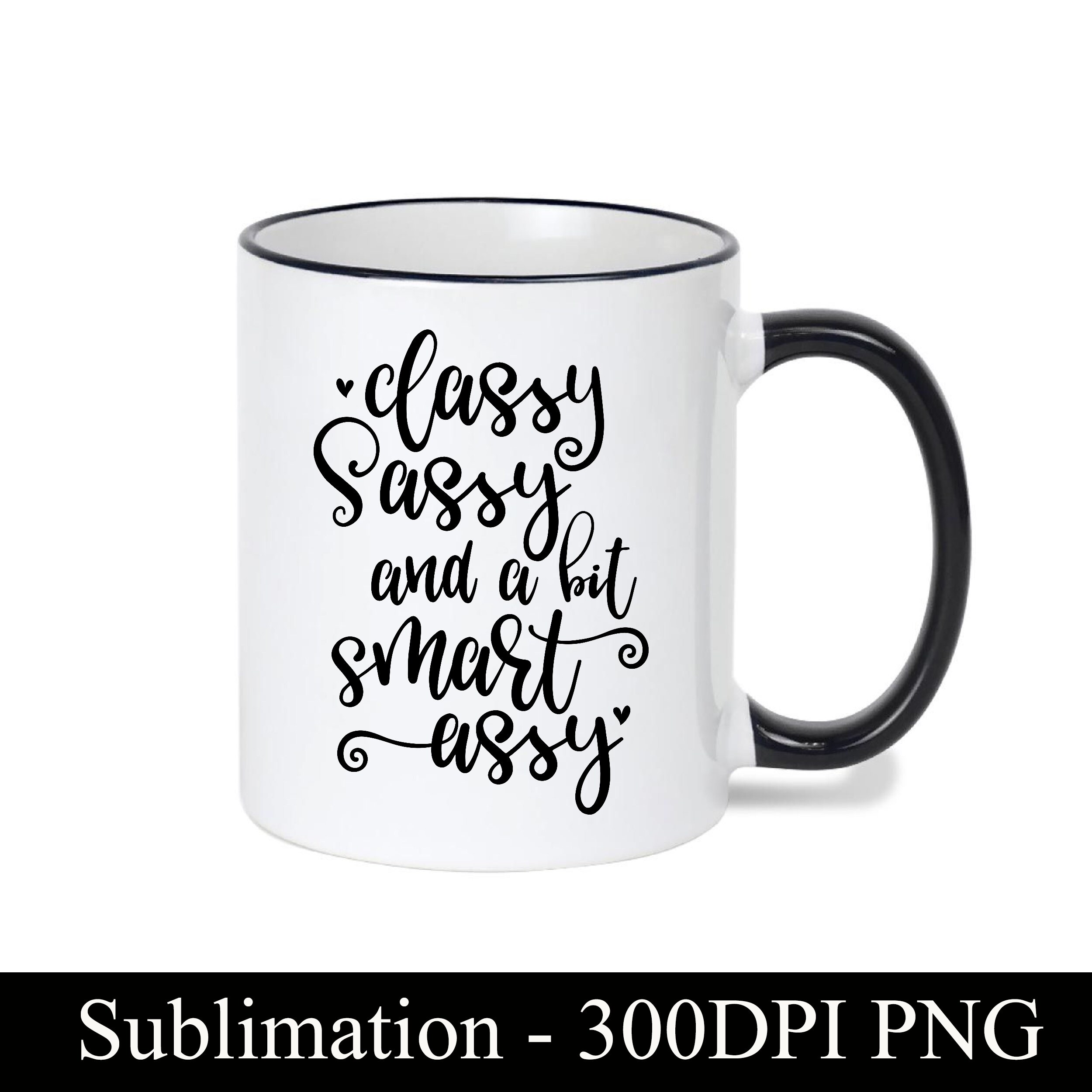 Classy Sassy and a Bit Smart Assy SVG Design, PNG for Sublimation ...