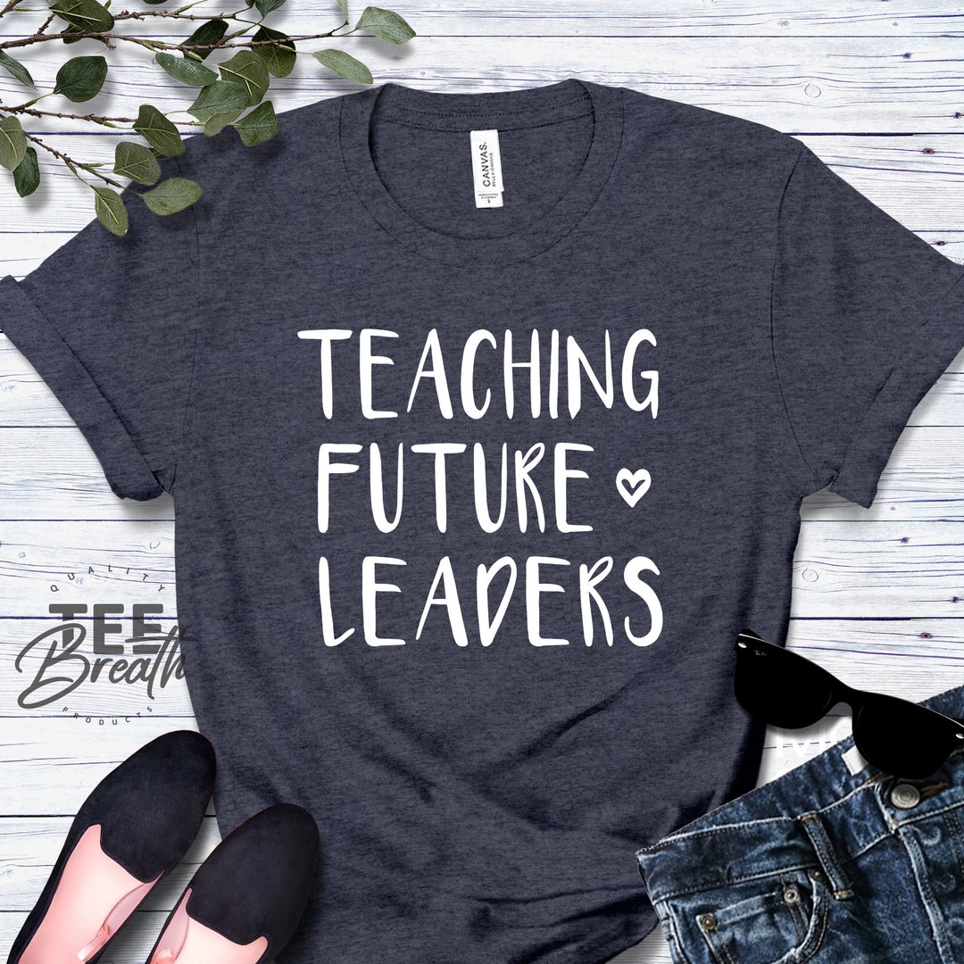 Teaching Future Leaders Shirt, Teacher Gift, Teacher T Shirt, Teach Tee ...