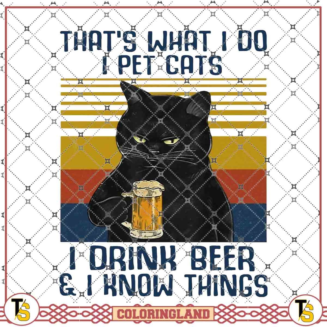 Love Cat and Beer That's What I Do, I Pet Cats, I Drink Beer and I Know ...
