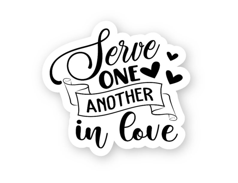 Serve One Another in Love | Bible Verse Sticker | Black and White Quote ...