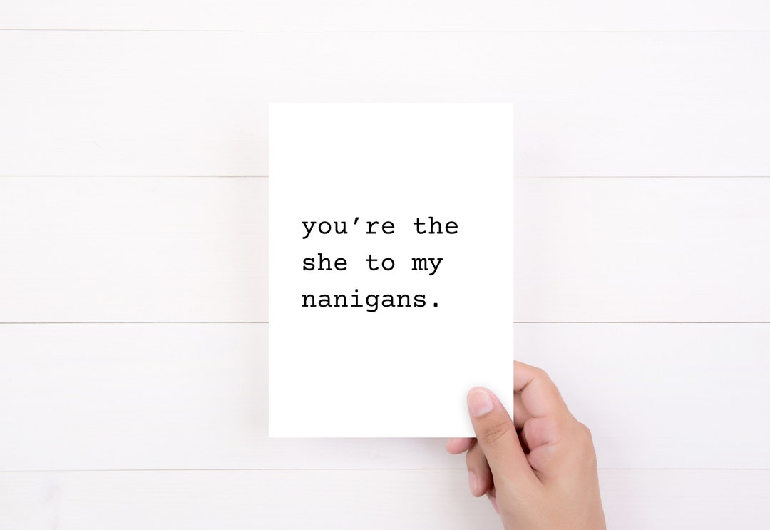 You Are the She to My Nanigans | Funny Card for Best Friend | Funny ...