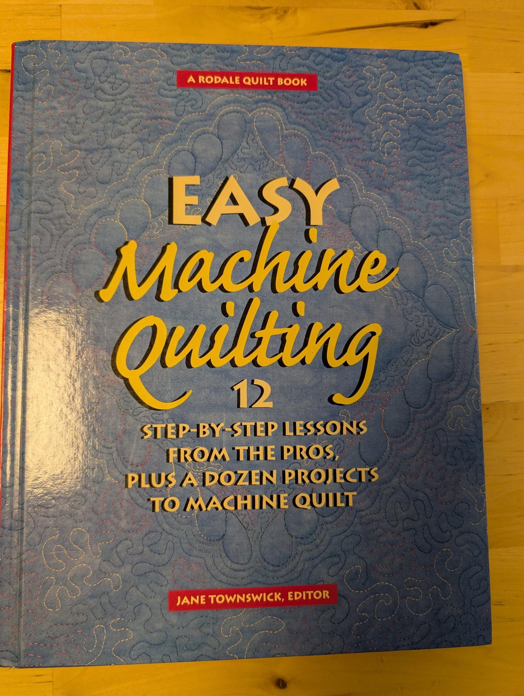 Easy Machine Quilting: 12 Step-by-step Lessons From the Pros, Rodale ...