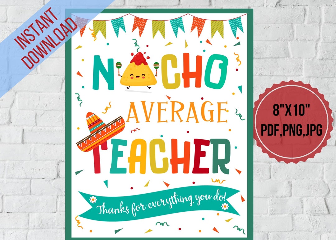 Nacho Average Teacher|teacher Appreciation Week Printable Sign|teacher ...