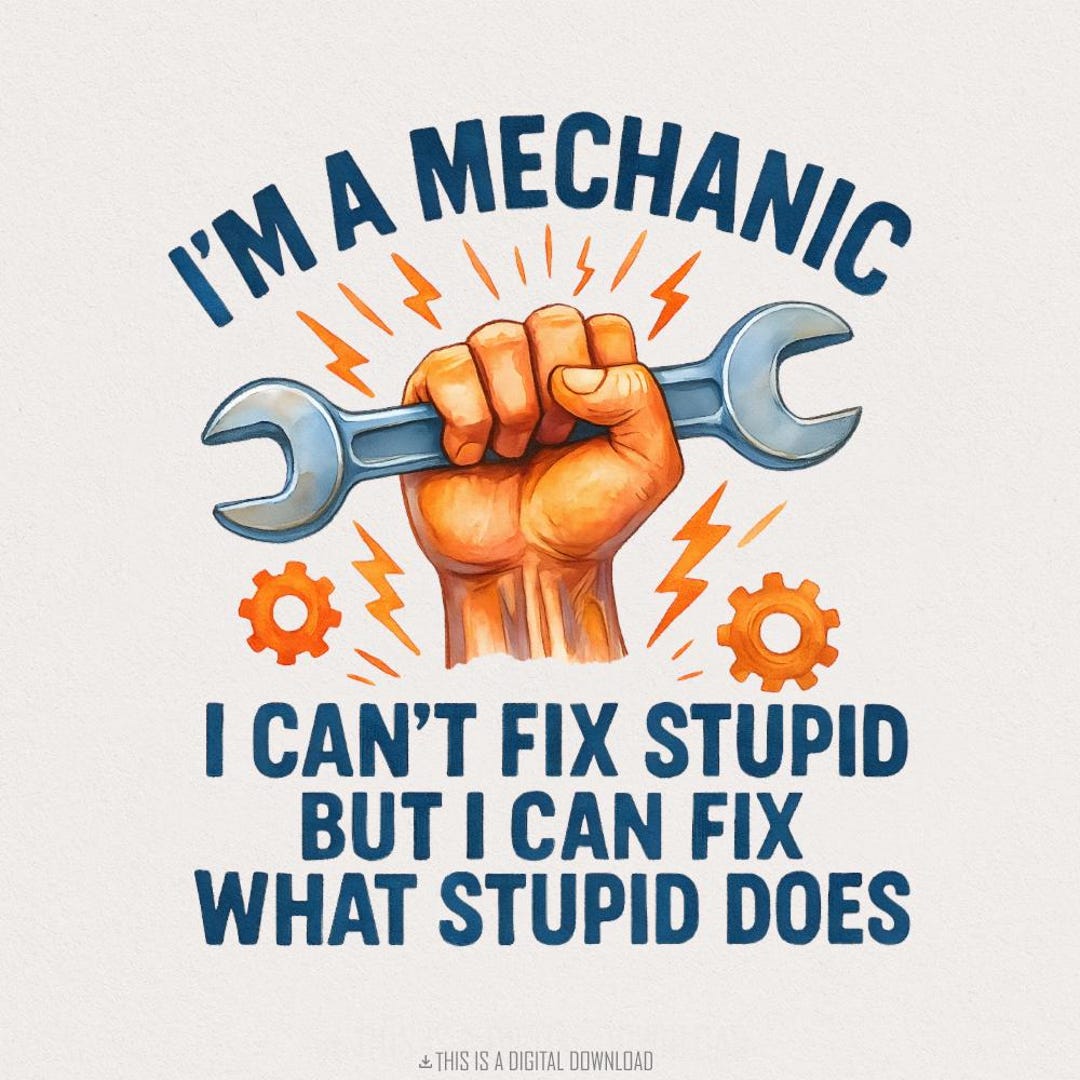 I'm A Mechanic I Can't Fix Stupid PNG, Funny Mechanic Shirt, Hand ...