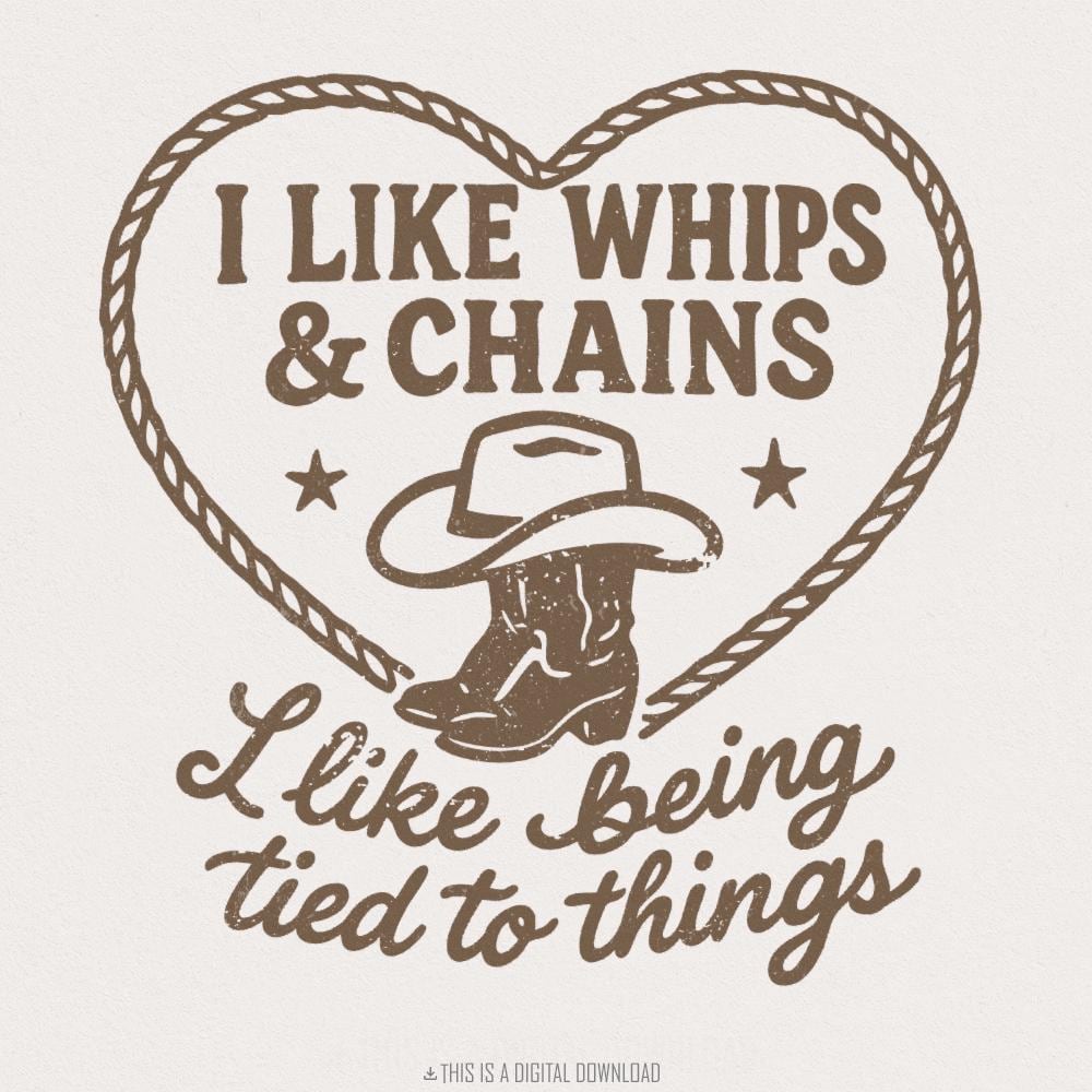 I Like Whips & Chains PNG Shirt, Cowboy Boot Western SVG, I Like Being ...