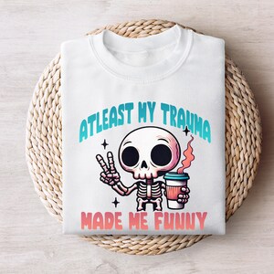 At Least My Trauma Made Me Funny Png, Funny Sublimation, Snarky Tee ...