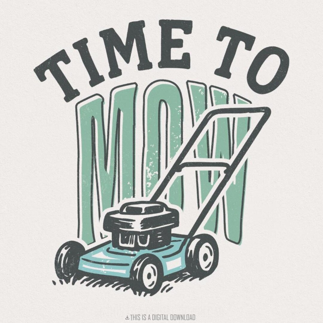 Time to Mow PNG, Lawn Mower Clipart, Digital Download, Gardening Shirt ...