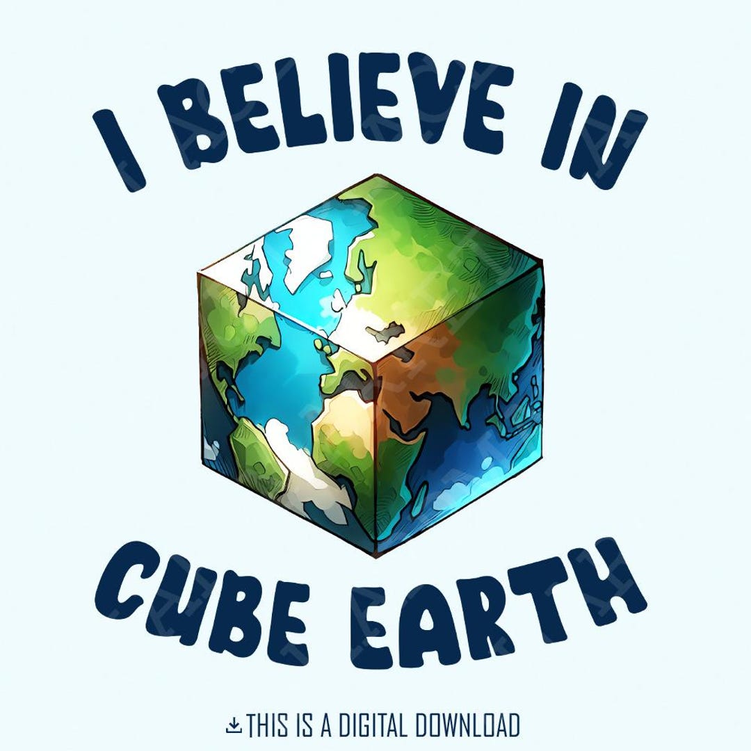 I Believe in Cube Earth Png, Earth Sublimation, Digital Download, Funny ...