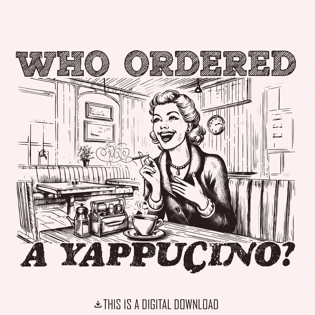 Who Ordered a Yappachino Retro Woman in Coffee Shop PNG, Vintage Cafe ...