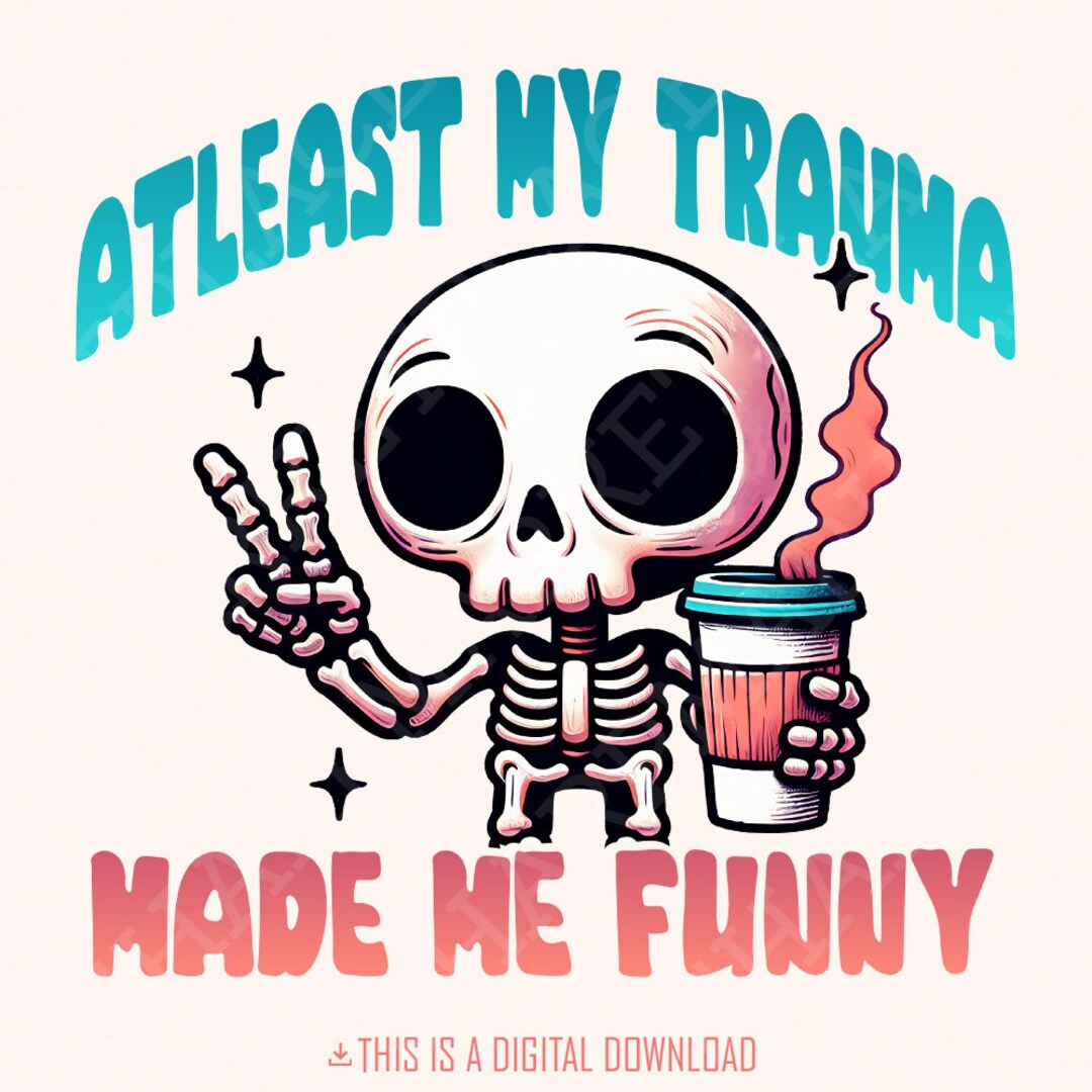 At Least My Trauma Made Me Funny Png, Funny Sublimation, Snarky Tee ...