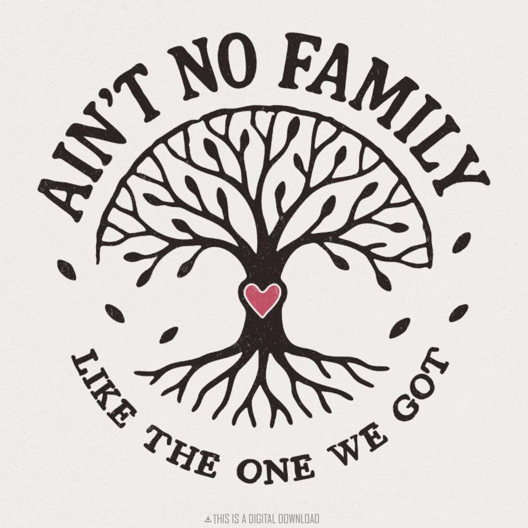 Ain't No Family Like the One We Got PNG, Family Tree Design, Family ...
