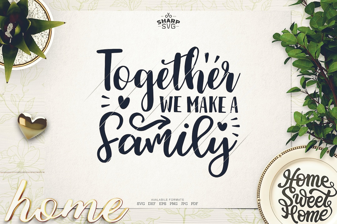 Together We Make a Family SVG - Family Sayings SVG - Family Quotes SVG ...