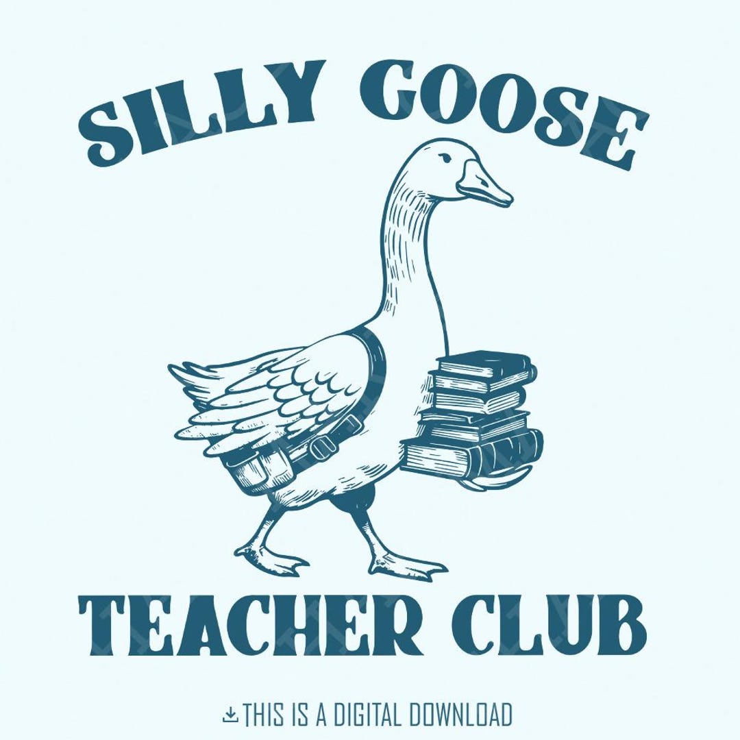 Silly Goose Teacher Club PNG Digital Download, Funny Goose Shirt ...
