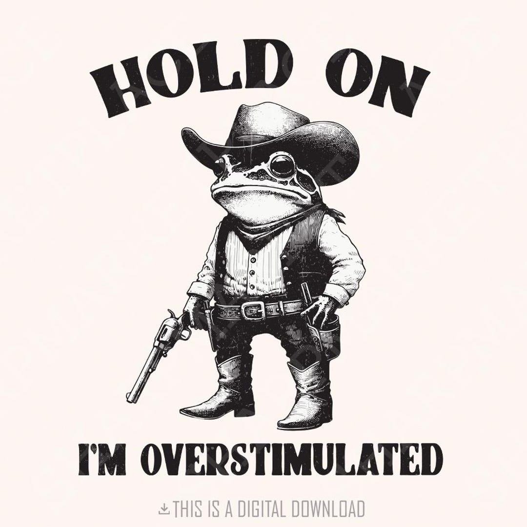 Hold on Partner I'm Overstimulated PNG, Cowboy Frog Png, Funny Meme PNG ...