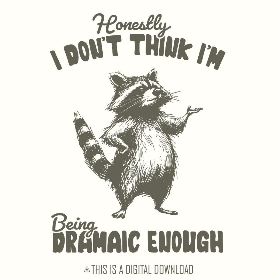 Honestly, I Don't Think I'm Being Dramatic Enough, Funny Raccoon PNG ...