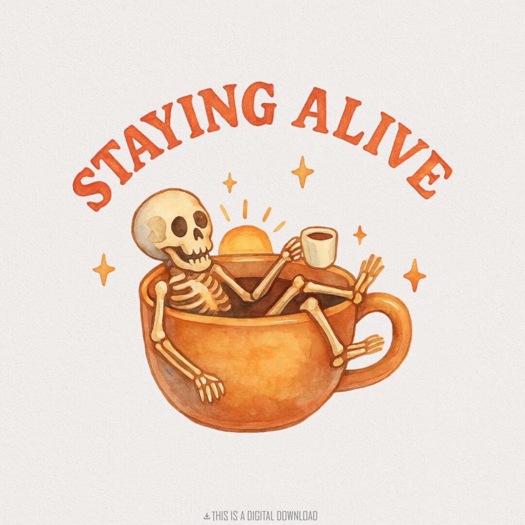 Staying Alive Skeleton Coffee Png, Funny Halloween Coffee Sublimation ...