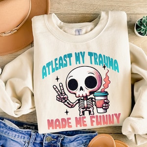 At Least My Trauma Made Me Funny Png, Funny Sublimation, Snarky Tee ...