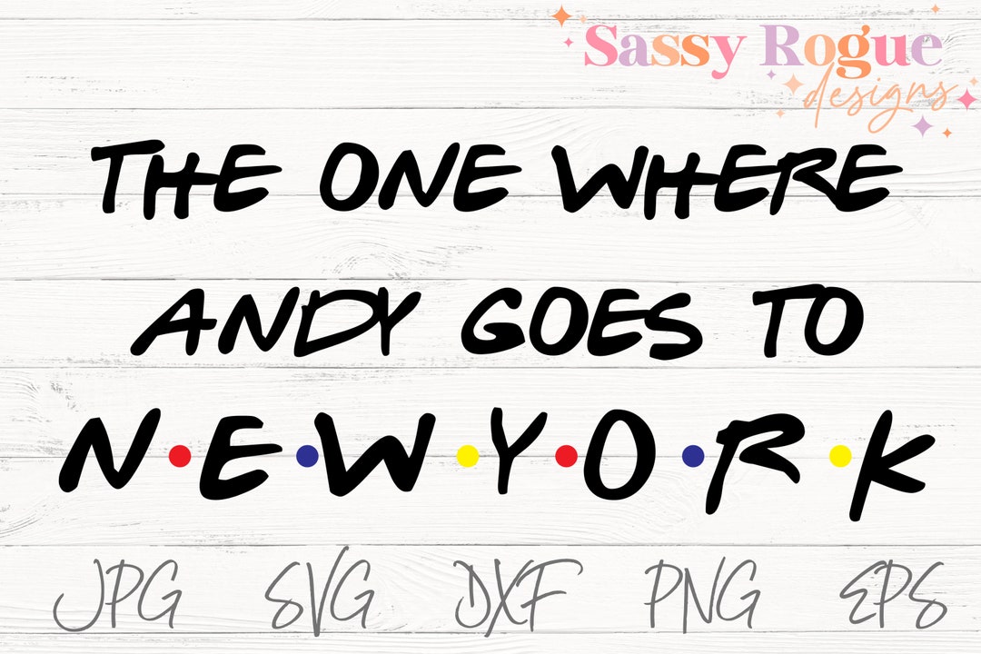 The One Where Andy Goes to New York SVG, Birthday SVG, Friends Birthday ...