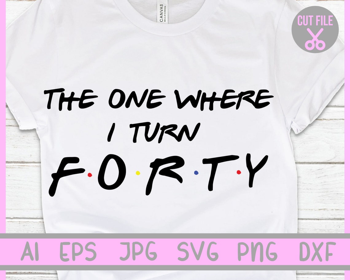 Forty Svg, the One Where I Turn 40 Svg, Birthday Svg, Tumbler Decal Sv ...