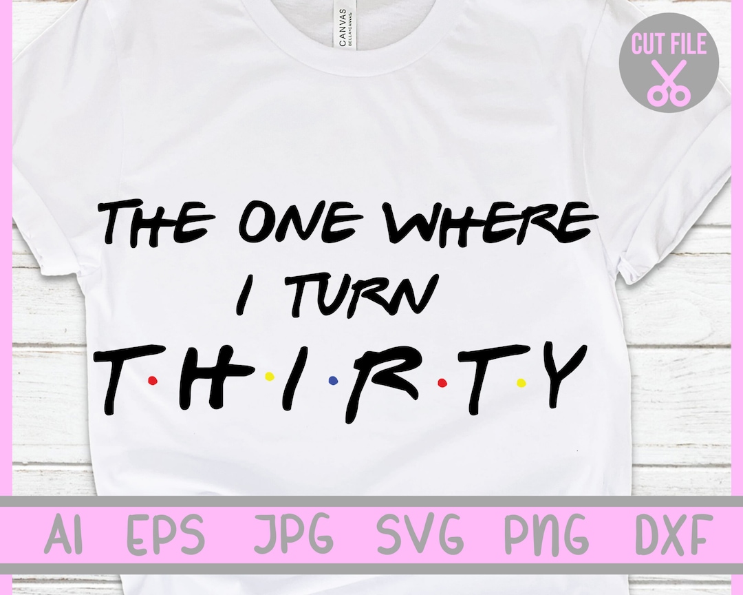 Thirty Svg, the One Where I Turn 30 Svg, Birthday Svg, Tumbler Decal Sv ...
