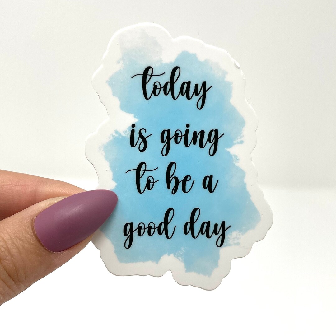 Today is Going to Be a Good Day Sticker | Quotes | Positive Energy ...