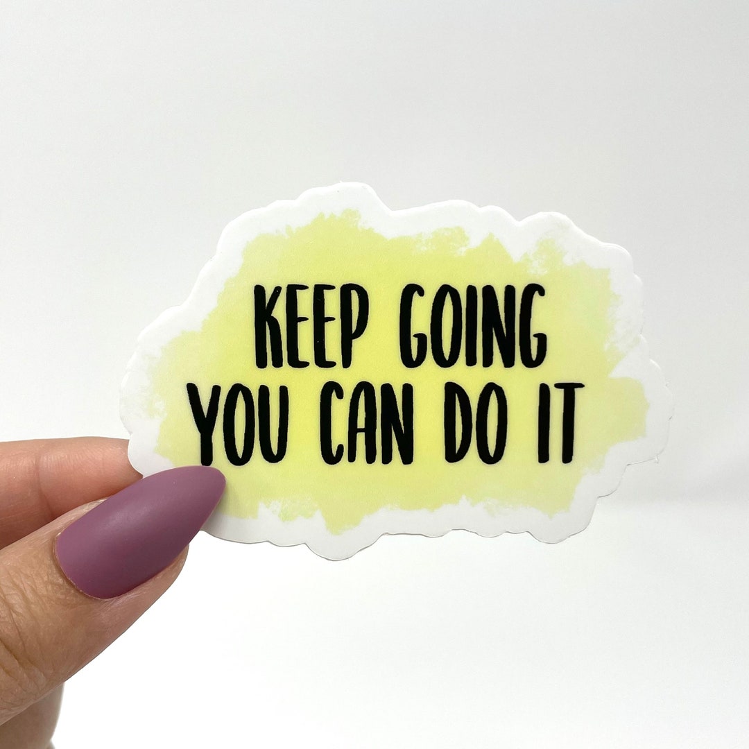 Keep Going You Can Do It Sticker | Quotes | Positive Energy | Good ...