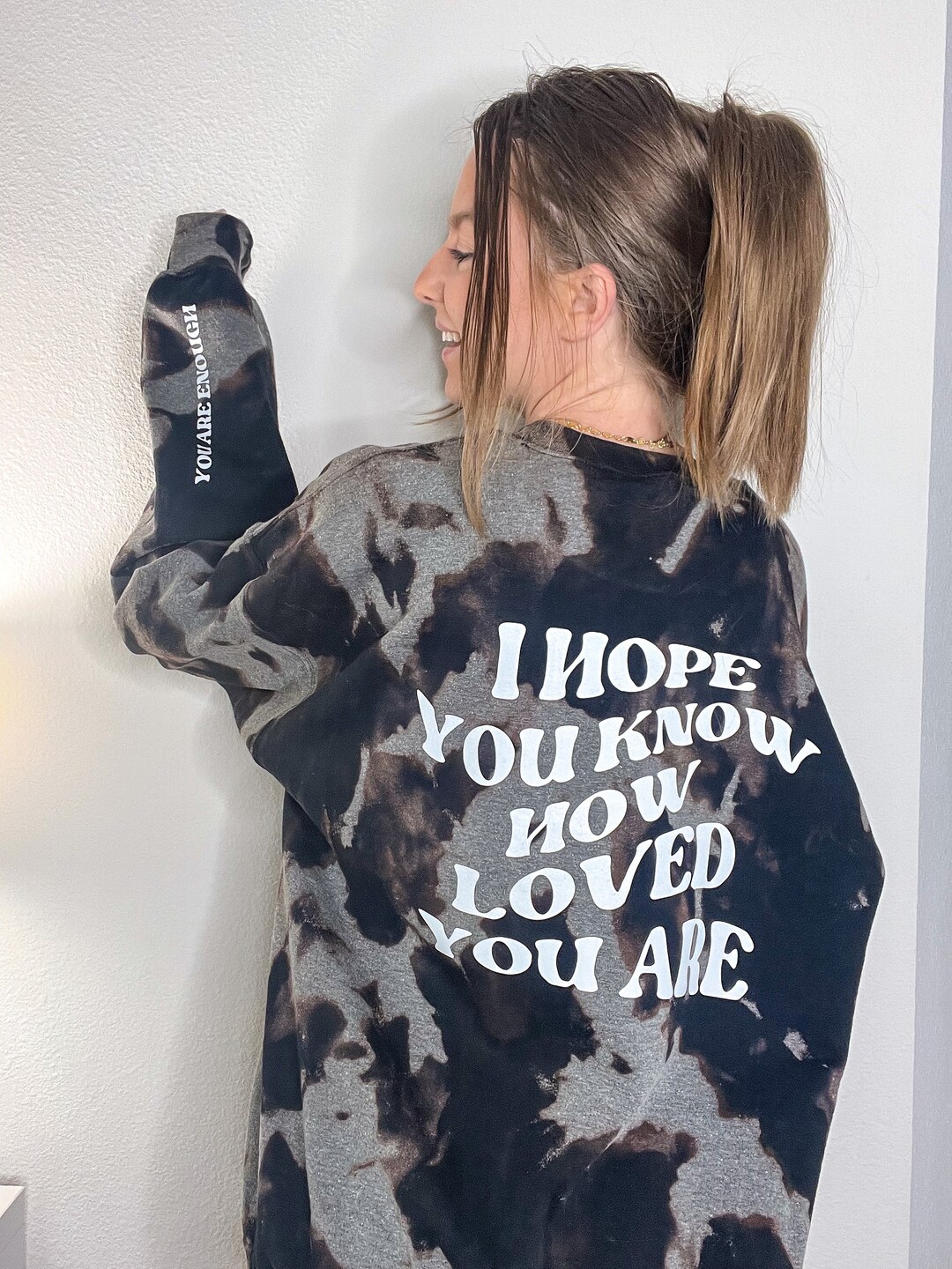 I Hope You Know How Loved You Are Reverse Bleach Dye Sweatshirt / You ...