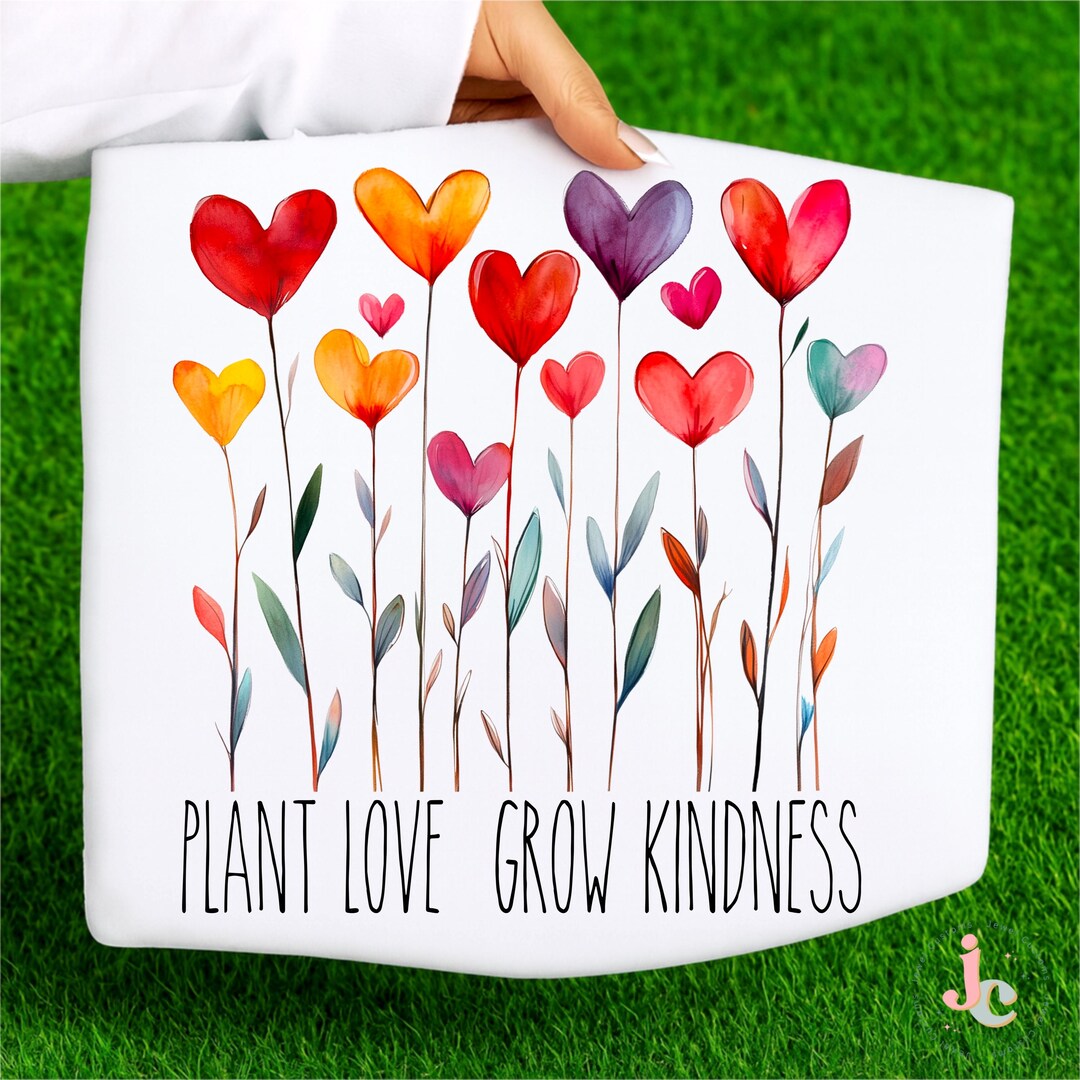 Plant Love Grow Kindness Teacher PNG, Classroom Kindness Quote, Heart ...