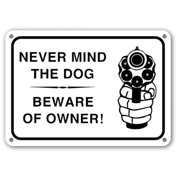 Never Mind the Dog Beware of Owner Sign Sign Gun Warning Signs | Etsy