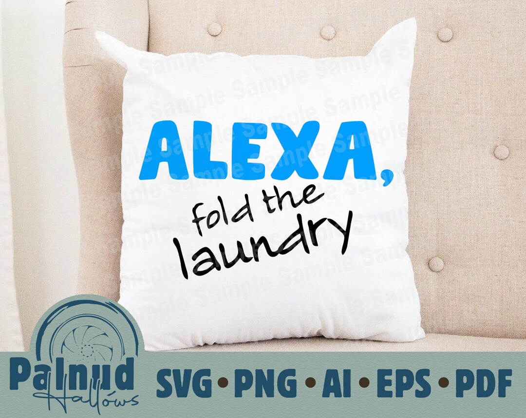 Alexa Fold the Laundry Vinyl Shirt Vector SVG PDF Eps Ai Png File for ...