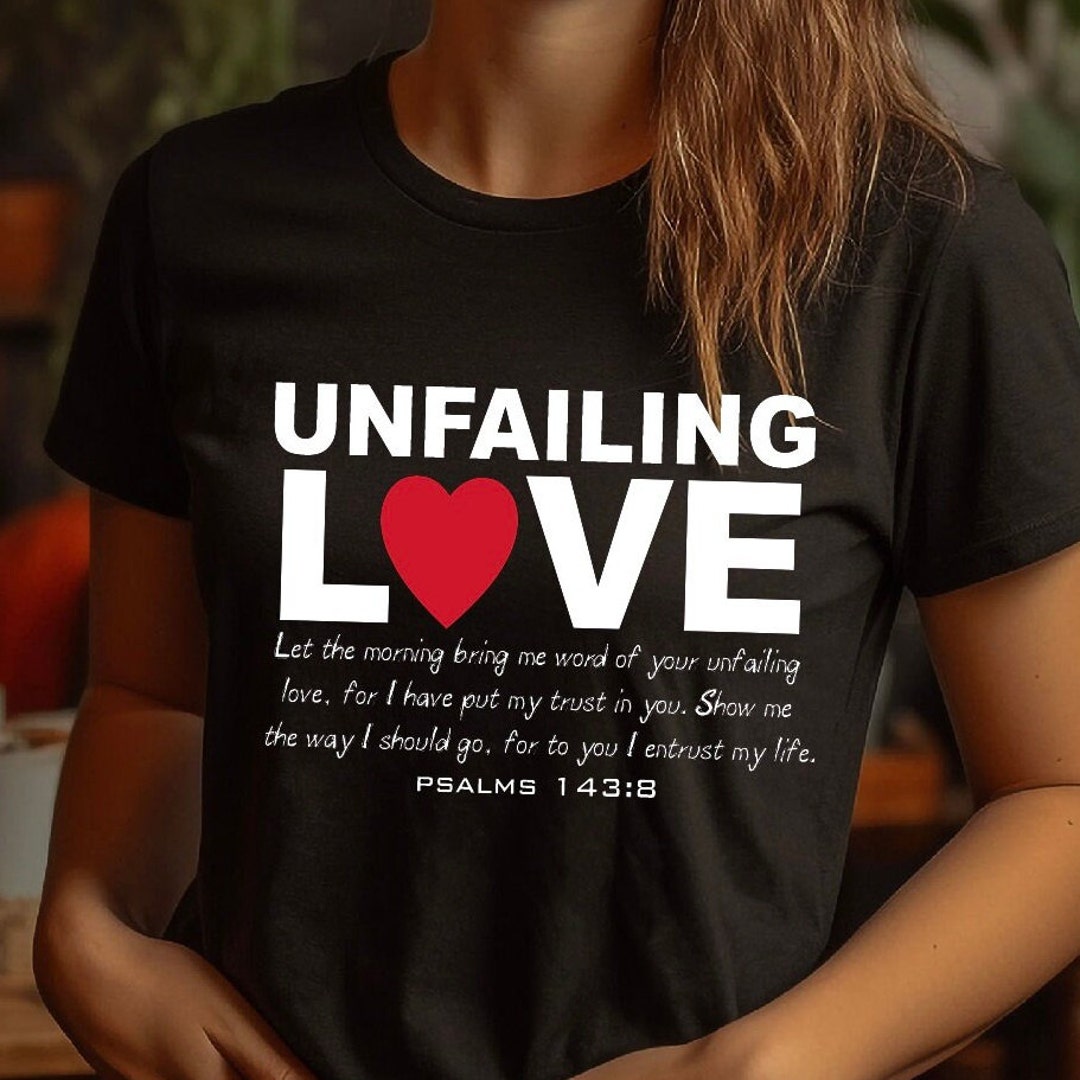 Unfailing Love Psalm 143:8 Custom Design Screen Printed T-shirt - Image ...